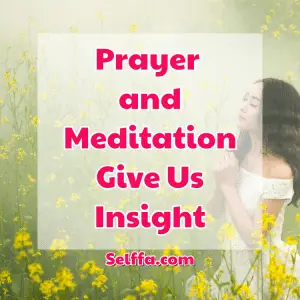 Prayer and Meditation Give Us Insight - SELFFA