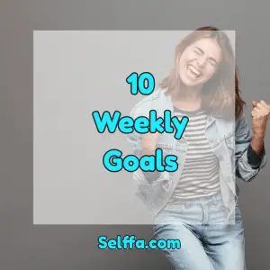 10 Weekly Goals with Detailed Examples - SELFFA