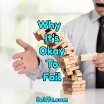 Why It’s Okay to Fail: 10 Essential Reasons - SELFFA