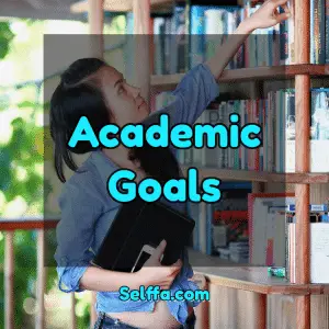 Academic Goals: Examples and How to Achieve them - SELFFA