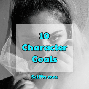 10 Character Goals: Examples and Tips to Achieve Them - SELFFA
