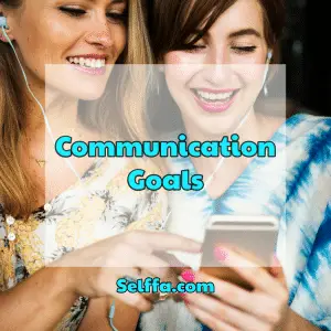 4 Communication Goals: Examples and Tips to Achieve Them - SELFFA