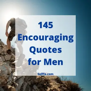 145 Encouraging Quotes for Men - SELFFA