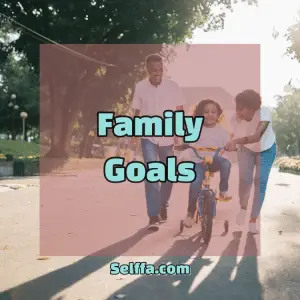 Family Goals: Examples, Tips & How to Achieve Them - SELFFA