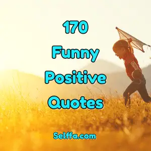 170 Funny Positive Quotes and Sayings - SELFFA