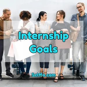 Internship Goals: Examples and Tips to Achieve Them - SELFFA