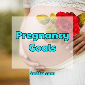 Pregnancy Goals: Examples and Tips to Achieve Them - SELFFA
