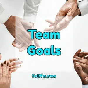 11 Team Goals: Examples and Tips to Acieve Them - SELFFA