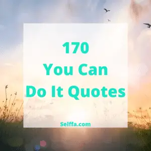 170 You Can Do It Quotes and Sayings - SELFFA