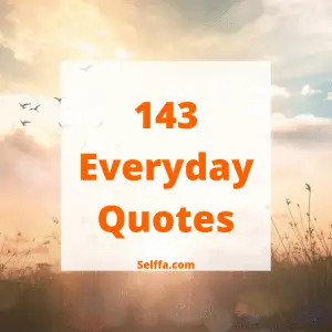 143 Everyday Quotes and Sayings - SELFFA