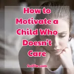 How to Motivate a Child Who Doesn't Care - SELFFA