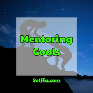 Mentoring Goals: Examples and Tips to Achieve Them - SELFFA
