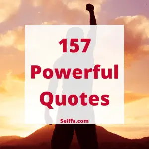 157 Powerful Quotes and Sayings - SELFFA