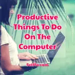 14 Productive Things to do on the Computer - SELFFA