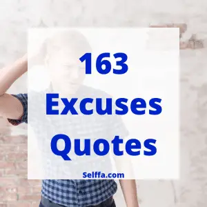 163 Excuses Quotes and Sayings - SELFFA