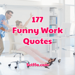 177 Funny Work Quotes and Sayings - SELFFA