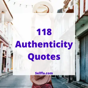 118 Authenticity Quotes and Sayings - SELFFA