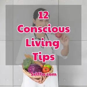12 Conscious Living Tips - SELFFA