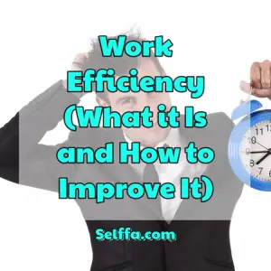 Work Efficiency (What it Is and How to Improve It) - SELFFA