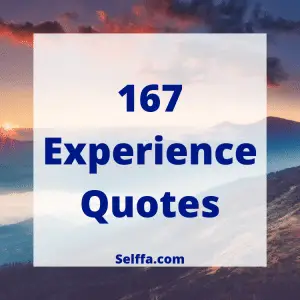 167 Experience Quotes and Sayings - SELFFA
