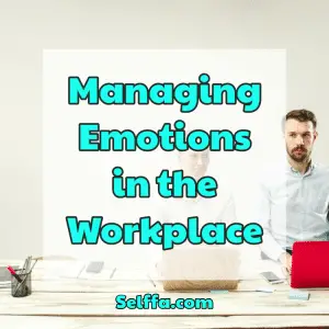 Managing Emotions in the Workplace - SELFFA