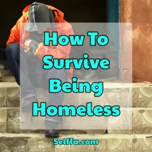 How To Survive Being Homeless - SELFFA