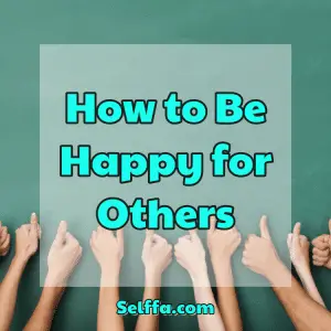 How to Be Happy for Others - SELFFA