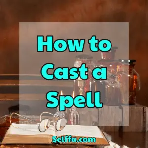How to Cast a Spell - SELFFA