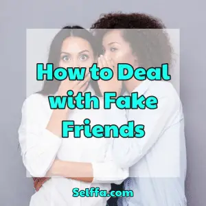How to Deal with Fake Friends - SELFFA