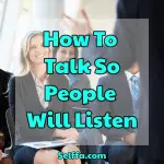 How To Talk So People Will Listen: 18 Ways - SELFFA