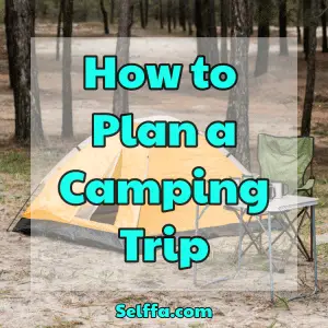 How to Plan a Camping Trip - SELFFA