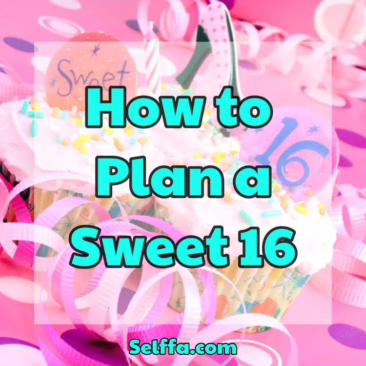How To Plan A Sweet 16 SELFFA