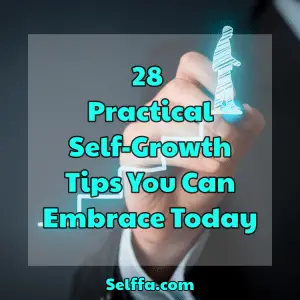 28 Practical Self-Growth Tips You Can Embrace Today - SELFFA