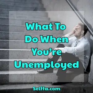 What To Do When You’re Unemployed - SELFFA