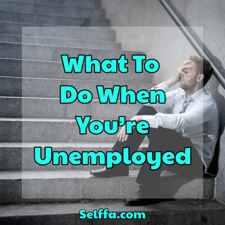 What To Do When You’re Unemployed - SELFFA