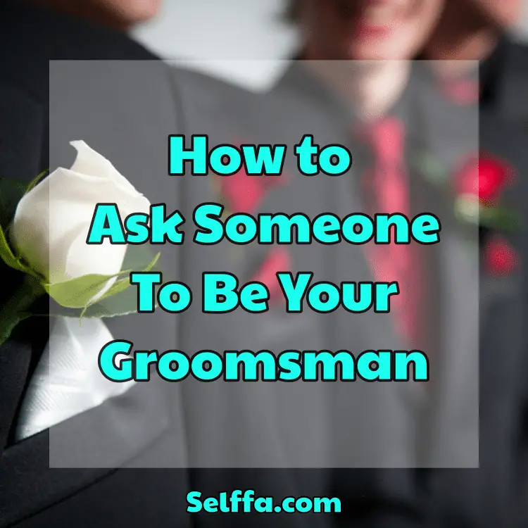 How To Ask Someone To Be Your Groomsman SELFFA