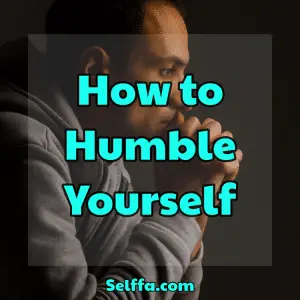 How to Humble Yourself - SELFFA