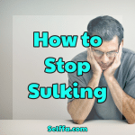 How to Stop Sulking - SELFFA