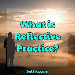 What is Reflective Practice? - SELFFA