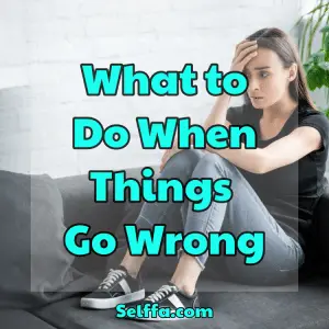 What to Do When Things Go Wrong - SELFFA